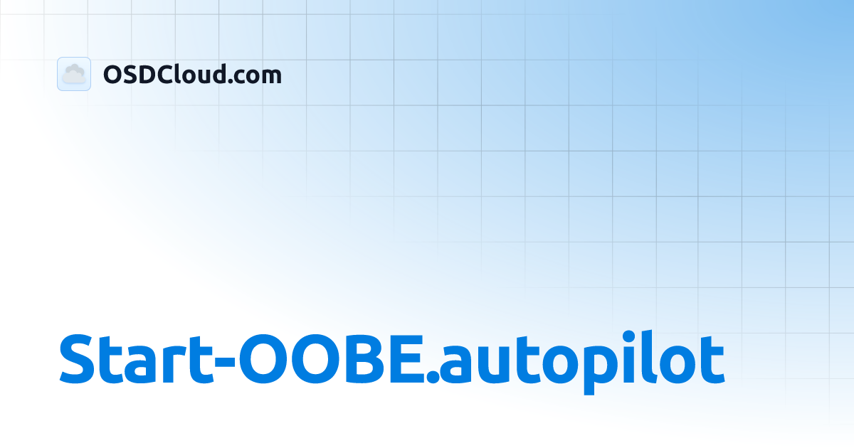 Start-OOBE.autopilot | OSDCloud.com