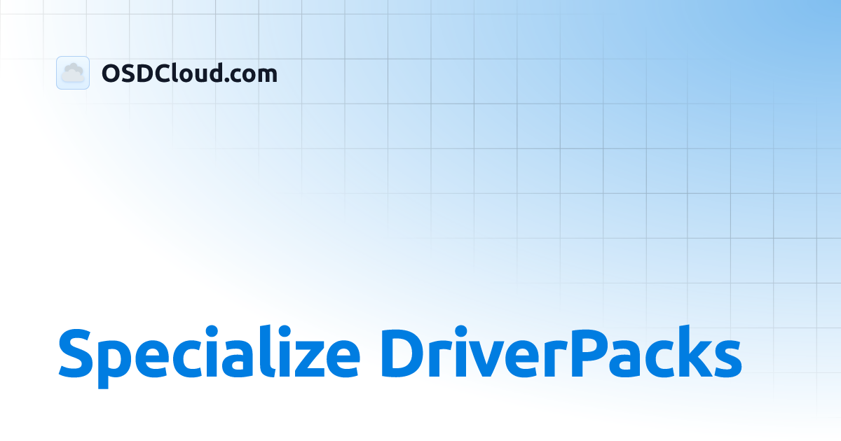 Specialize DriverPacks | OSDCloud.com