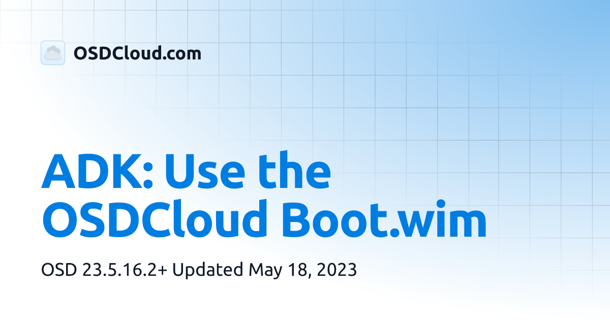 ADK: Use the OSDCloud Boot.wim | OSDCloud.com